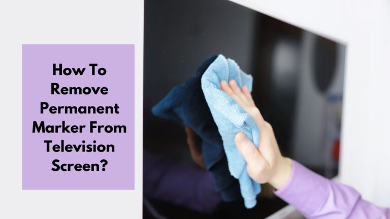 How To Remove Permanent Marker From Television Screen? - Your Fab House